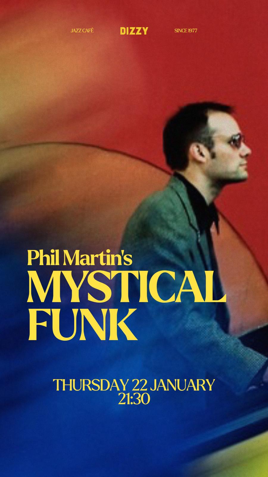 PHIL MARTIN’S MYSTICAL FUNK - Jazzcafe Dizzy